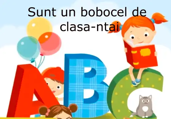 Sunt un bobocel de clasa-ntâi